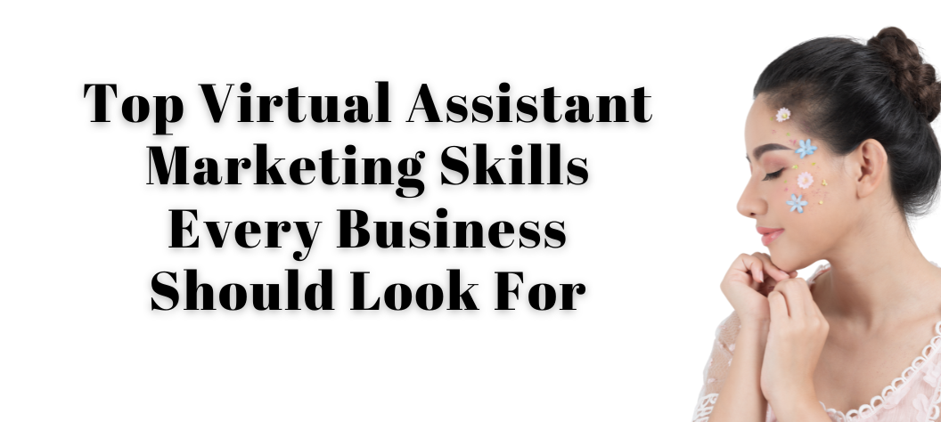 Top Virtual Assistant Marketing Skills Every Business Should Look For ...