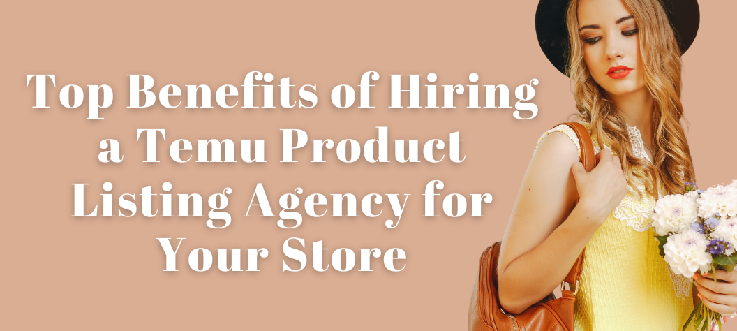 Top Benefits of Hiring a Temu Product Listing Agency for Your Store – Leads Pro AI | #1 Digital ...