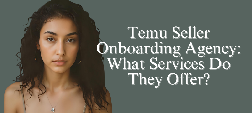 Temu Seller Onboarding Agency: What Services Do They Offer? – Hui Creative
