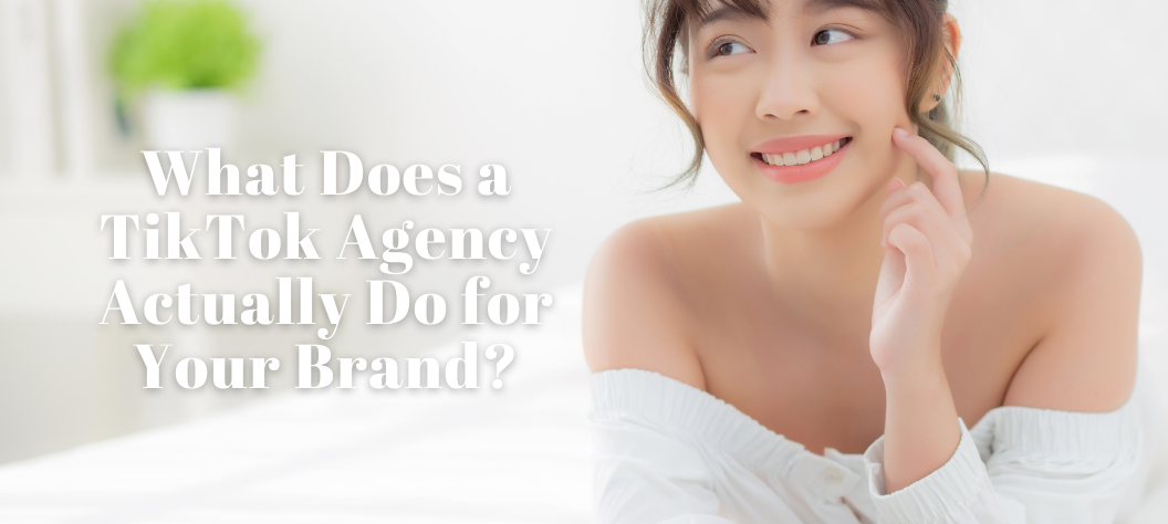What Does a TikTok Agency Actually Do for Your Brand? – Hui Creative