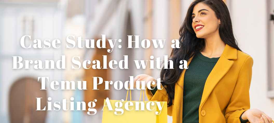 Case Study: How a Brand Scaled with a Temu Product Listing Agency – Hui ...