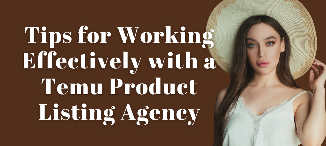 Tips for Working Effectively with a Temu Product Listing Agency – Hui ...