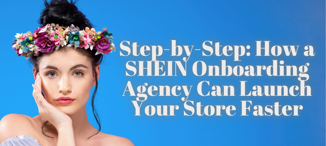 Step-by-Step Guide: SHEIN Onboarding Agency for Fast Store Launch – Hui ...